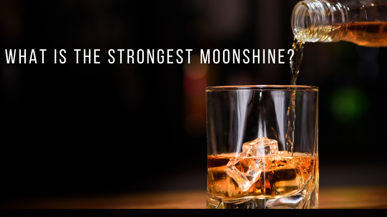 What is the Strongest Moonshine? - HowToMoonshine